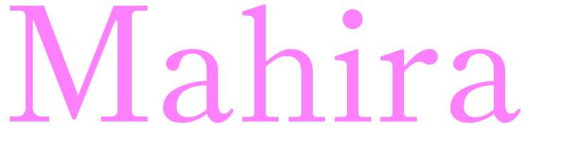 Mahira - Name for Girls - Meaning, Popularity and Origin