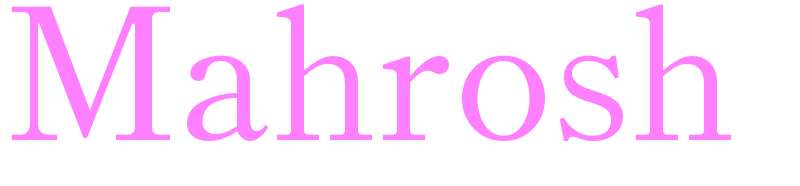 Mahrosh - Name for Girls - Meaning, Popularity and Origin