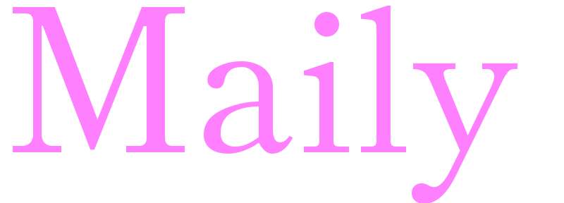 Maily - Name for Girls - Meaning, Popularity and Origin