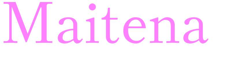 Maitena - Name for Girls - Meaning, Popularity and Origin
