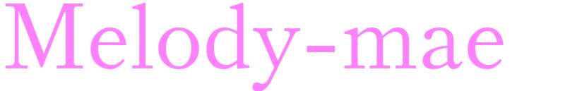 Melody-mae - Name for Girls - Meaning, Popularity and Origin