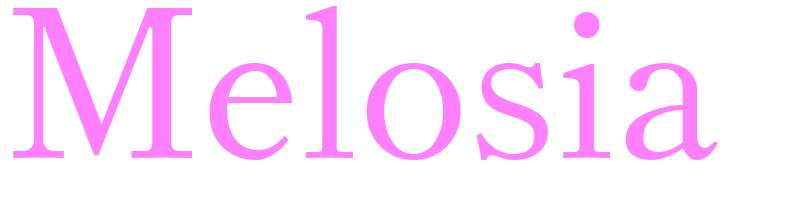 Melosia - Name for Girls - Meaning, Popularity and Origin