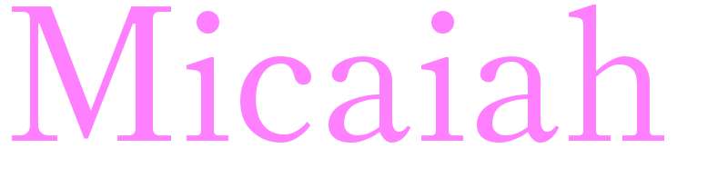 Micaiah - Name for Girls - Meaning, Popularity and Origin