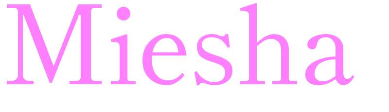 Miesha - Name for Girls - Meaning, Popularity and Origin