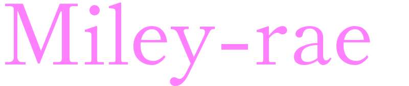 Miley-rae - Name for Girls - Meaning, Popularity and Origin