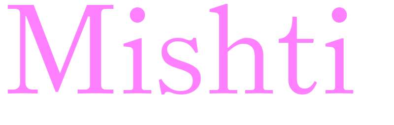 Mishti - Name for Girls - Meaning, Popularity and Origin