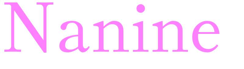 Nanine - Name for Girls - Meaning, Popularity and Origin