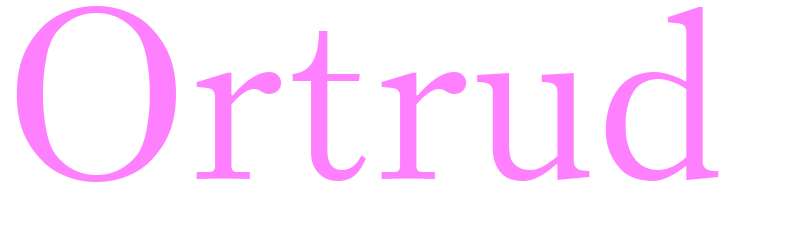 Ortrud - Name for Girls - Meaning, Popularity and Origin
