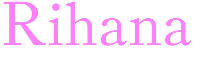 Rihana - Name for Girls - Meaning, Popularity and Origin
