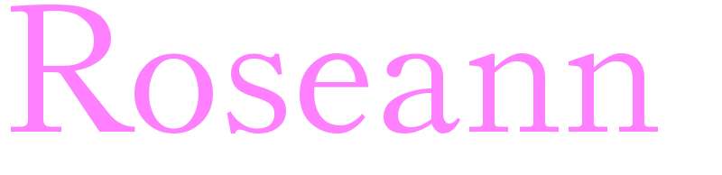 Roseann - Name for Girls - Meaning, Popularity and Origin