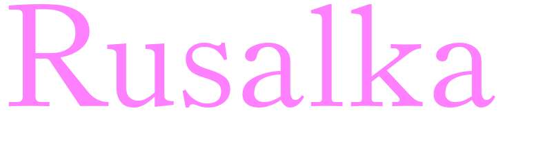Rusalka - Name for Girls - Meaning, Popularity and Origin