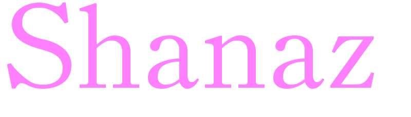 Shanaz - Name for Girls - Meaning, Popularity and Origin