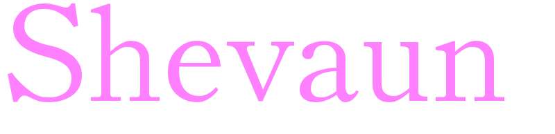Shevaun - Name for Girls - Meaning, Popularity and Origin