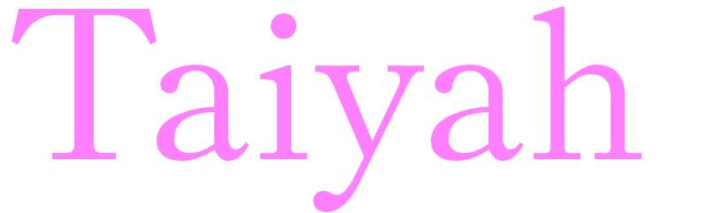 Taiyah - Name for Girls - Meaning, Popularity and Origin