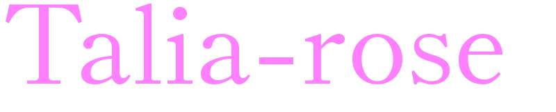 Talia-rose - Name for Girls - Meaning, Popularity and Origin