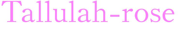 Tallulah-rose - Name for Girls - Meaning, Popularity and Origin