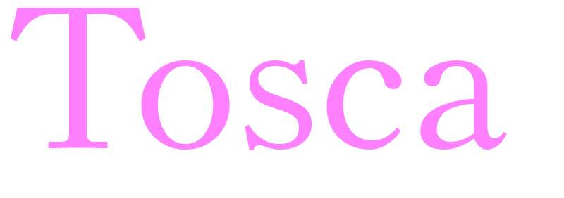 Tosca - Name for Girls - Meaning, Popularity and Origin