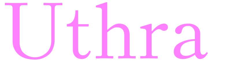 Uthra - Name for Girls - Meaning, Popularity and Origin