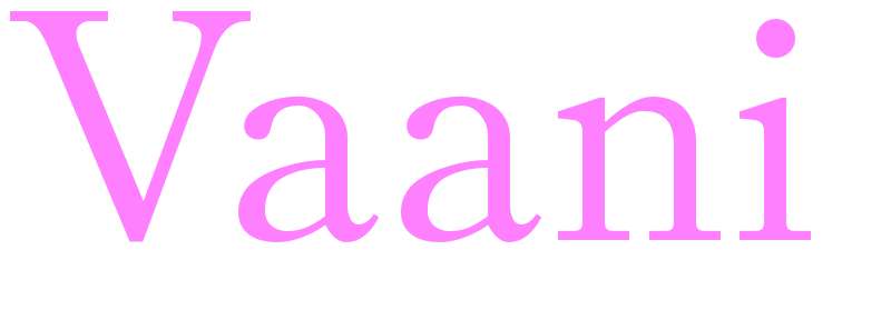 Vaani - Name for Girls - Meaning, Popularity and Origin