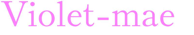 Violet-mae - Name for Girls - Meaning, Popularity and Origin